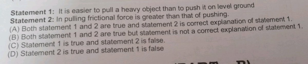 Statement 1: It is easier to pull a heavy object than to push it on level..