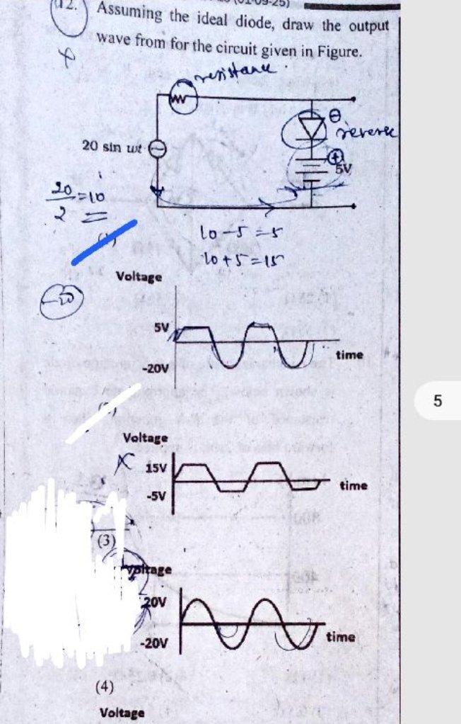 Assuming the ideal diode, draw the output wave from for the circuit given..