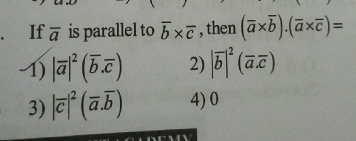 If \vec{a} is parallel to \vec{b} \times \vec{c}, then (\vec{a} \times \v..