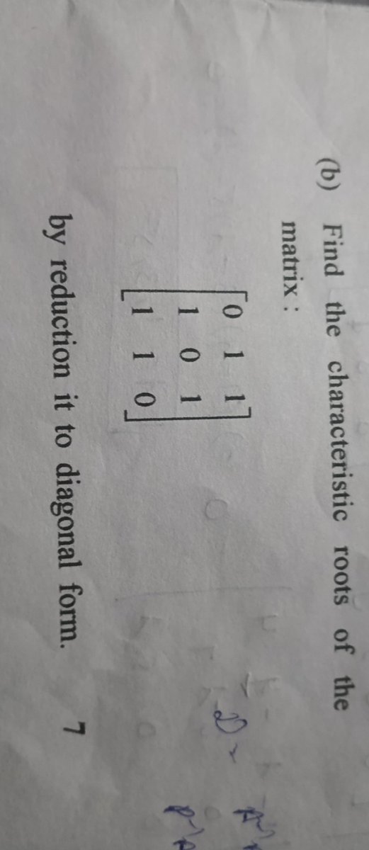 (b) Find the characteristic roots of the matrix: 0 1 1 1 0 1 1 1 0 by..