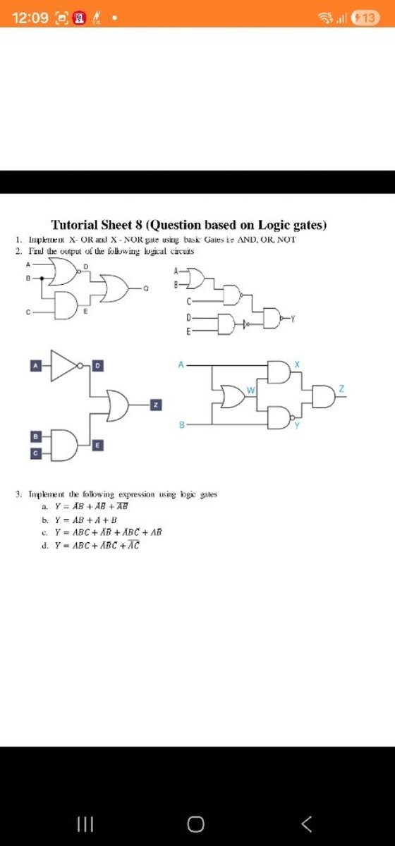Tutorial Sheet 8 (Question based on Logic gates) Implement X-OR and X-NO..