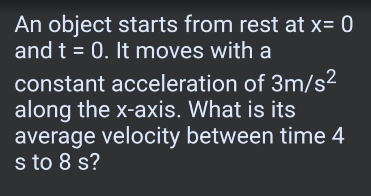 An object starts from rest at x = 0 and \mathrm { t } = 0. It moves with