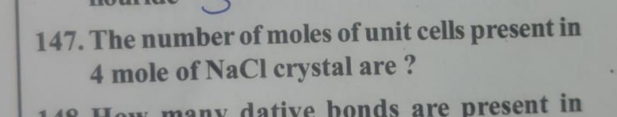 The number of moles of unit cells present in 4 moles of NaCl crystal are?..