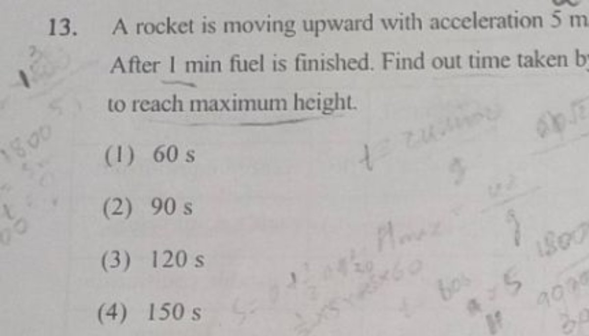 A rocket is moving upward with acceleration 5 m After I min fuel is finis..