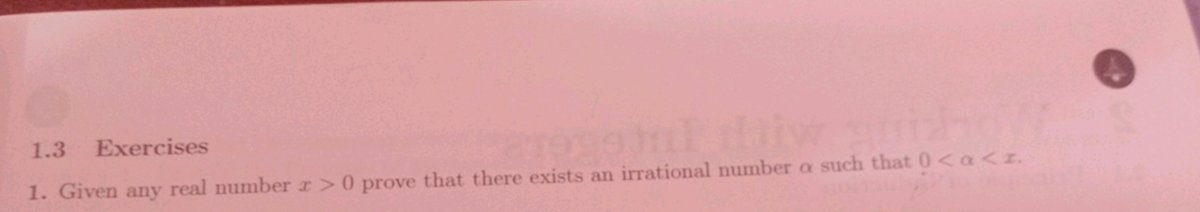 1.3 Exercises Given any real number x > 0 prove that there exists an irra..