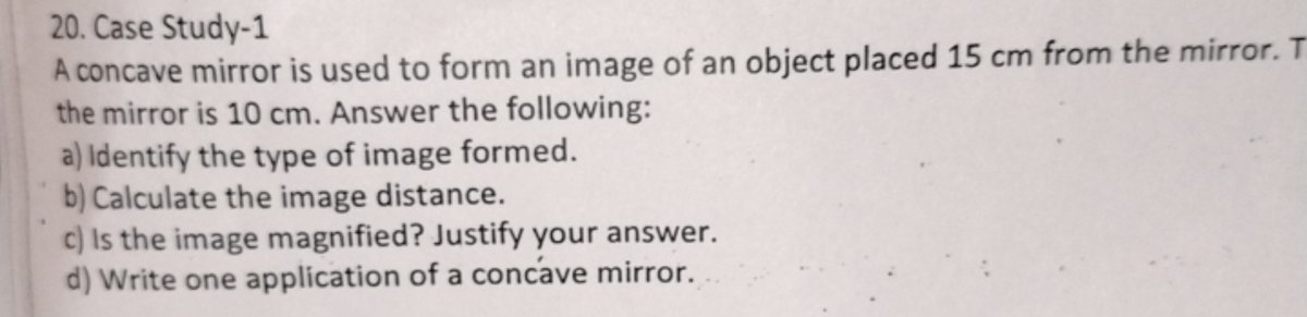Case Study-1 A concave mirror is used to form an image of an object plac..