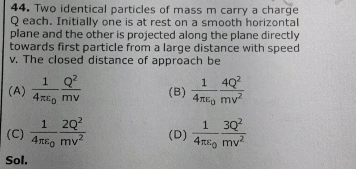 Two identical particles of mass m carry a charge Q each. Initially one is..