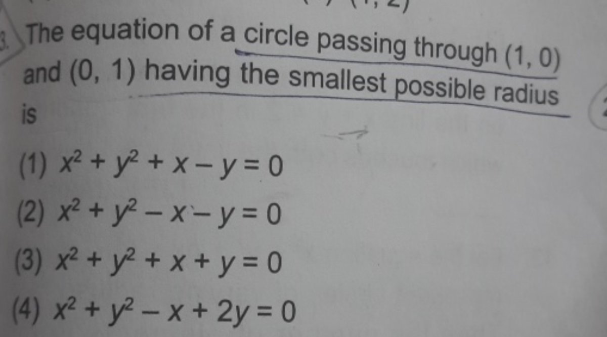 The equation of a circle passing through ( 1,0 ) and ( 0,1 ) having the s..