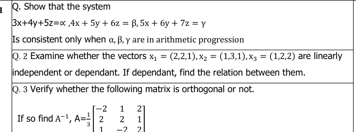 Q. 1 Show that the system 3x+4y+5z=\alpha 4x + 5y + 6z = \beta 5x + 6y