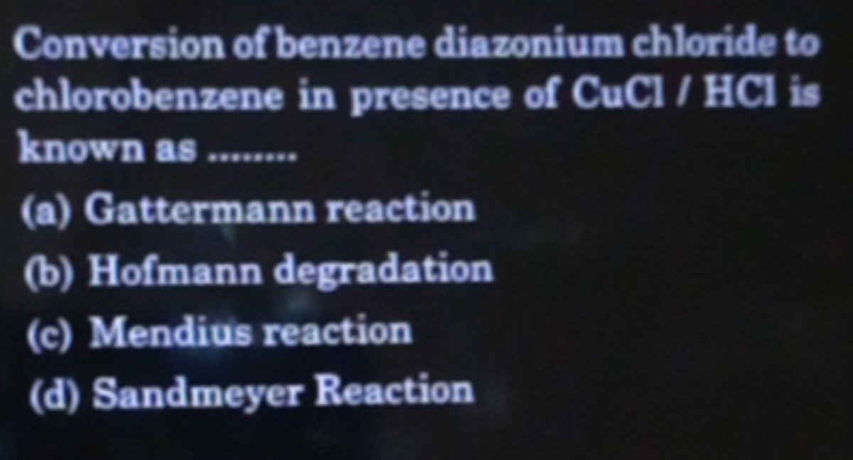 Question: Conversion of benzene diazonium chloride to chlorobenzene in pr..