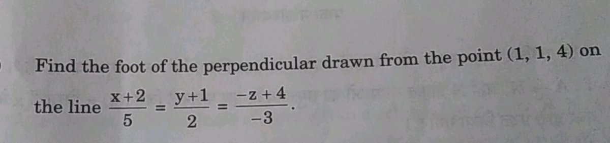 Find the foot of the perpendicular drawn from the point ( 1,1,4 ) on the