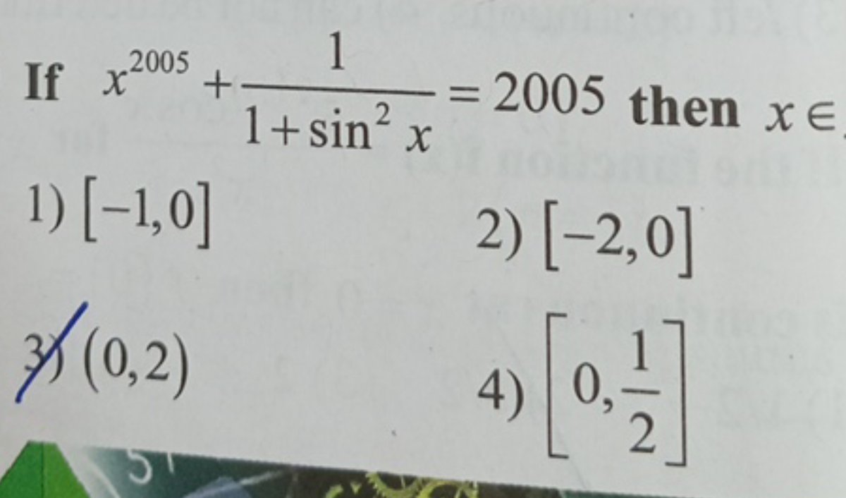 If x ^ { 2005 } + \frac { 1 } { 1 + \sin ^ { 2 } x } = 2005 then x \in 1)..