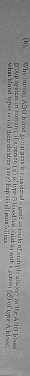 (b). Why human ABO blood group gene is considered a good example of multi..
