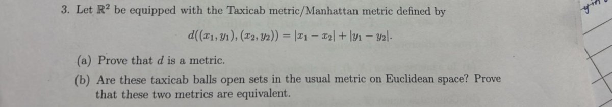 Let R^2 be equipped with the Taxicab metric/Manhattan metric defined by