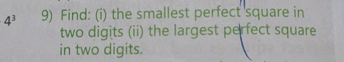 4 ^ { 3 } 9) Find: (i) the smallest perfect 'square in two digits (ii) th..