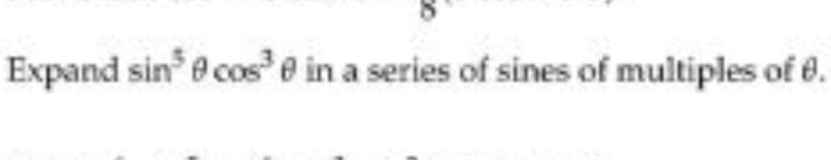 Expand \sin ^ { 5 } \theta \cos ^ { 3 } \theta in a series of sines of mu..