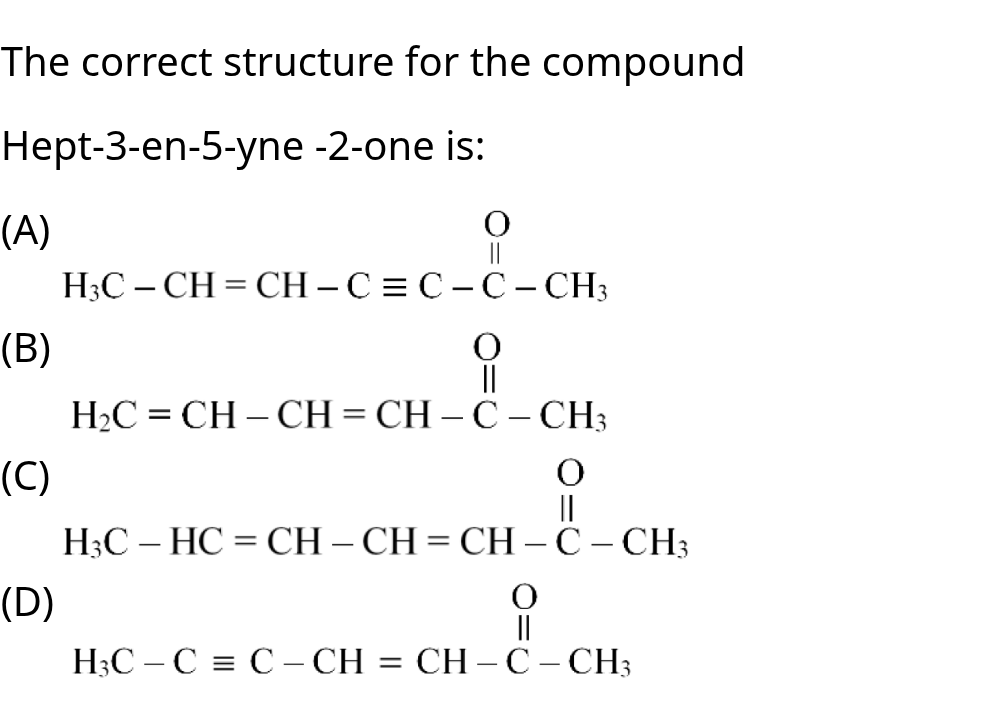 The correct structure for the compound Hept-3-en-5-yne-2-one is: (A) H3..