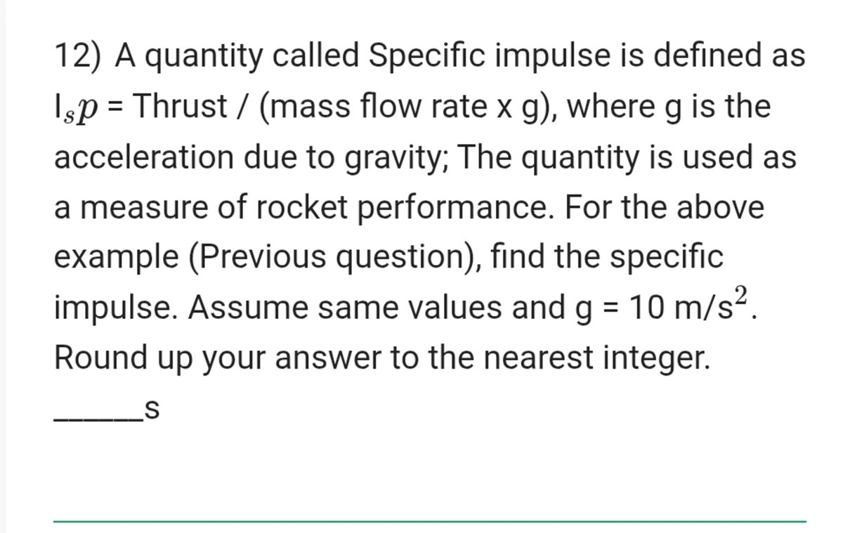 A quantity called Specific impulse (I_{sp}) is defined as: I_{sp} = \fr..