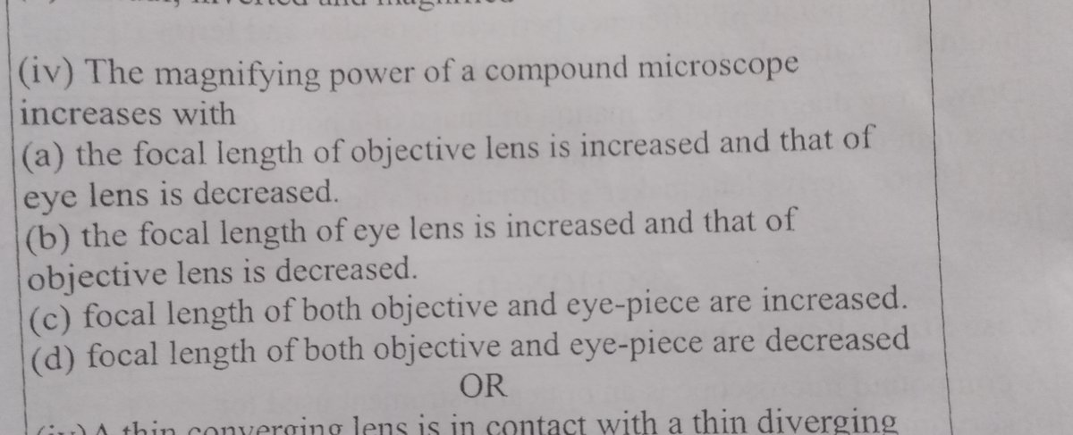 The magnifying power of a compound microscope increases with: (a) the fo..