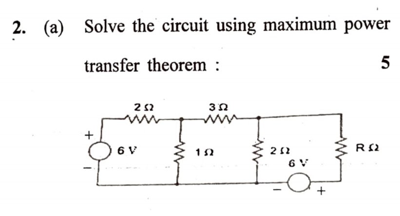 Solve the circuit using the maximum power transfer theorem. The circuit c..