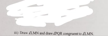 Geometry Question Draw \angle LMN and then draw \angle PQR such that \ang..