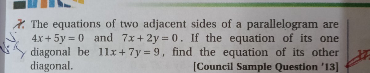 The equations of two adjacent sides of a parallelogram are 4x + 5y = 0 an..