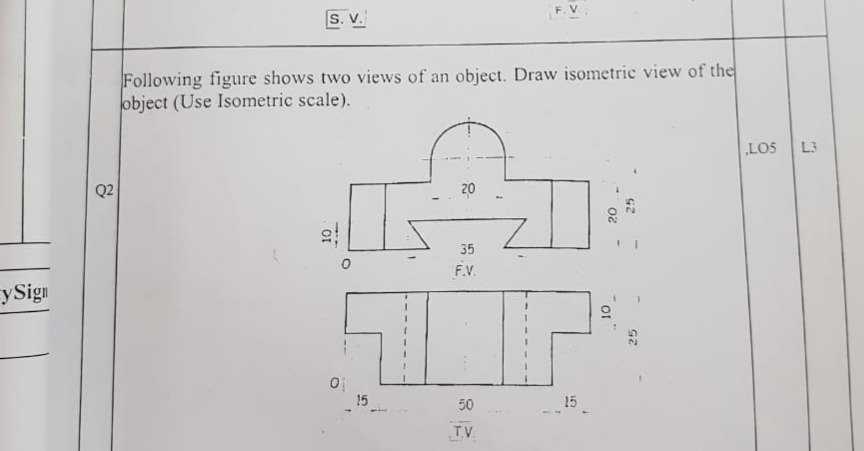 Question: Following figure shows two views of an object. Draw isometric v..