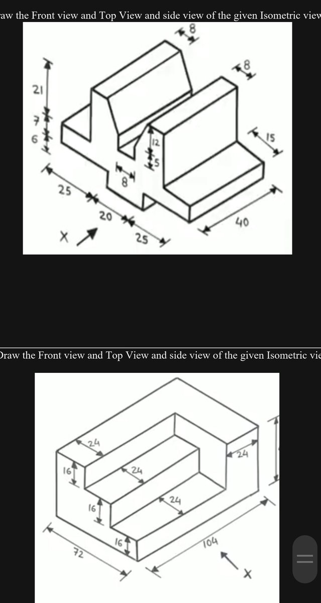 Draw the Front view, Top view, and Side view of the given Isometric views..