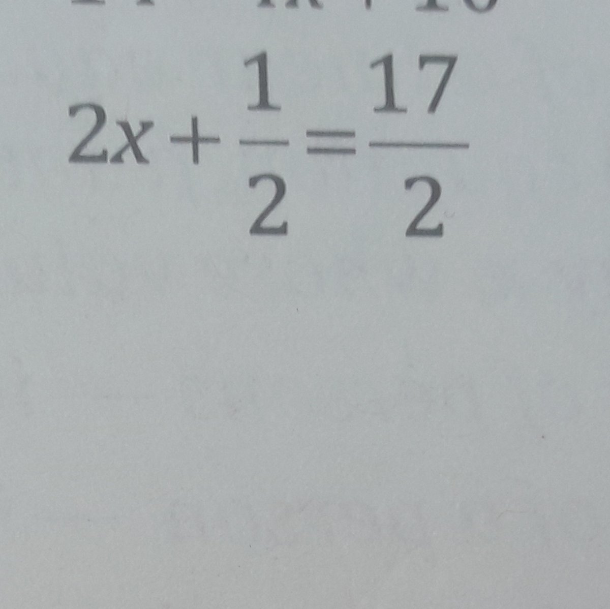 Solve for x: 2x + 1/2 = 17/2 | Filo