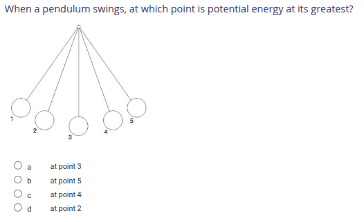 When a pendulum swings, at which point is potential energy at its greates..