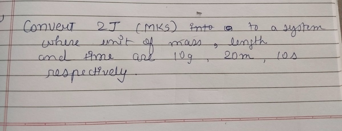 Convert 2 J (Mks) into a to a system where unit of mass, length and time