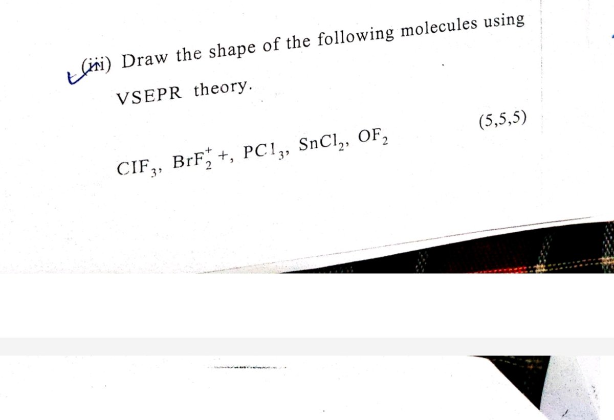 Draw the shape of the following molecules using VSEPR theory: CIF3 BrF2