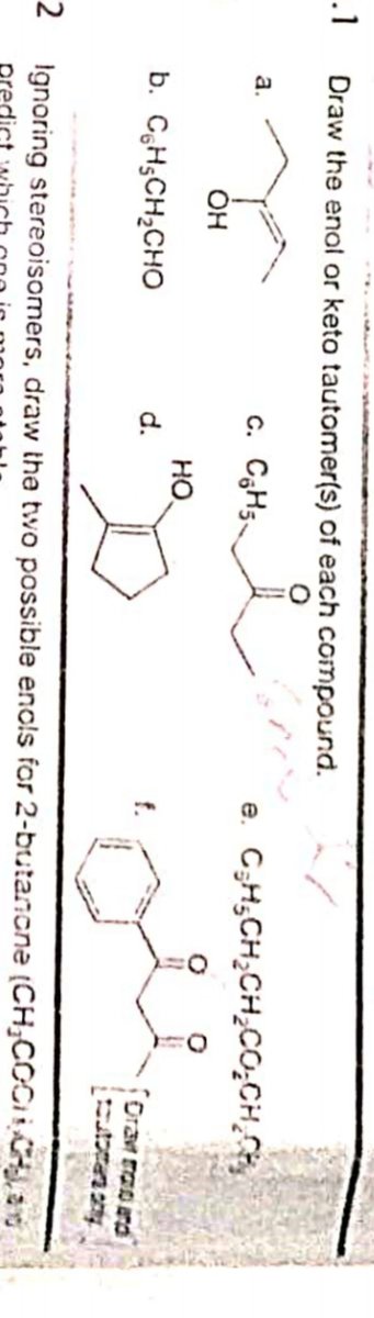 Draw the enol or keto tautomer(s) of each compound. 0 a. C. C6H5. OH HO b..