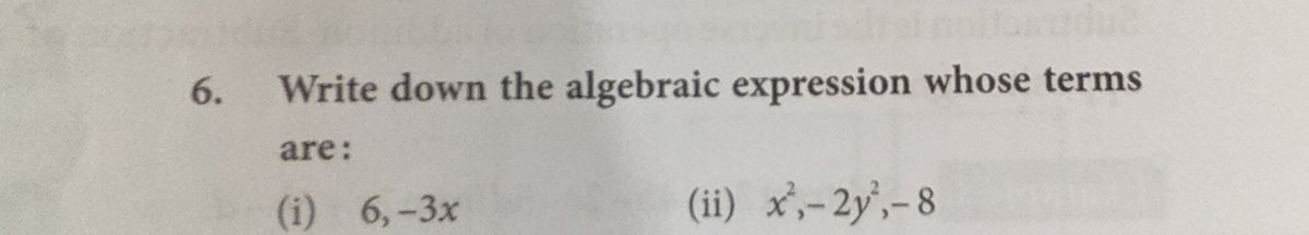Write down the algebraic expression whose terms are: (i) 6, -3x | Filo