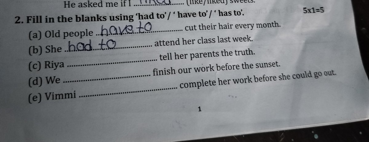 Fill in the blanks using 'had to', 'have to', 'has to'. (a) Old people