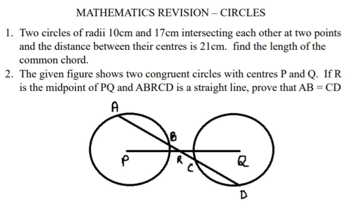 MATHEMATICS REVISION - CIRCLES Two circles of radii 10 cm and 17 cm inter..