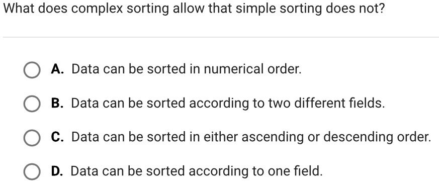 What does complex sorting allow that simple sorting does not? A. Data ca..