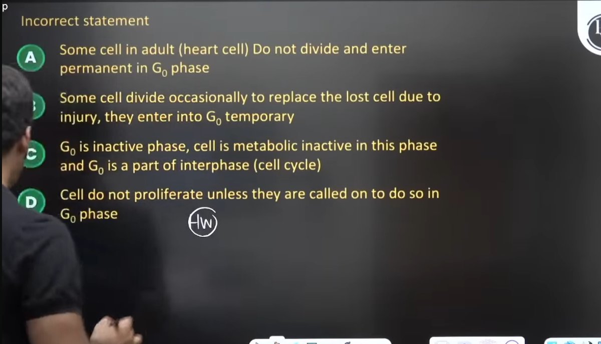 Incorrect statement: A. Some cells in adult (heart cell) do not divide a..
