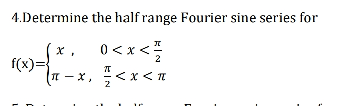 4.Determine the half range Fourier sine series for \mathrm { f } ( \mathr..