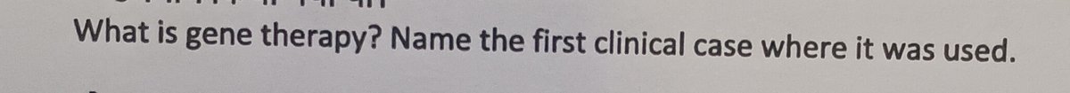 What is gene therapy? Name the first clinical case where it was used...
