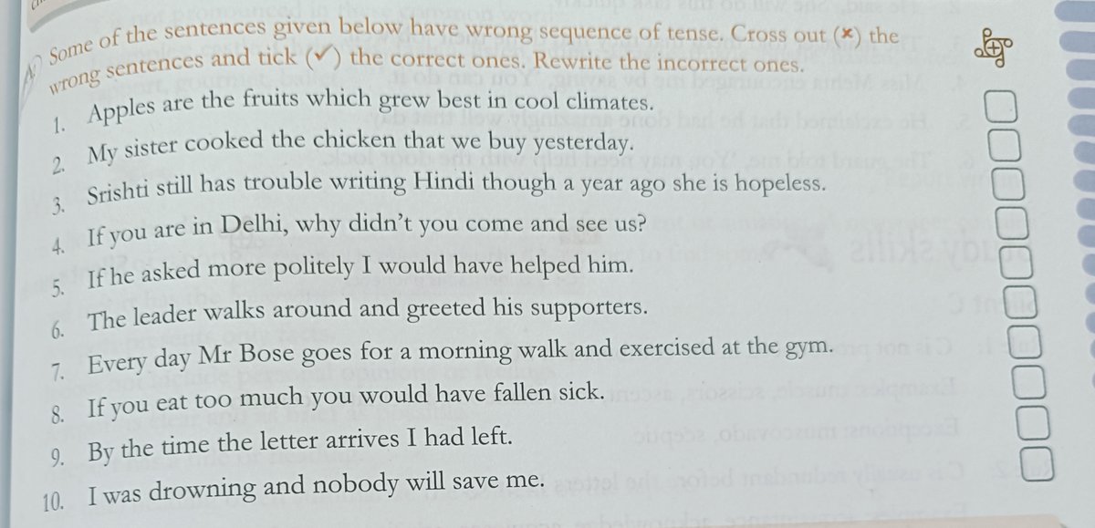 Some of the sentences given below have wrong sequence of tense. Cross out..