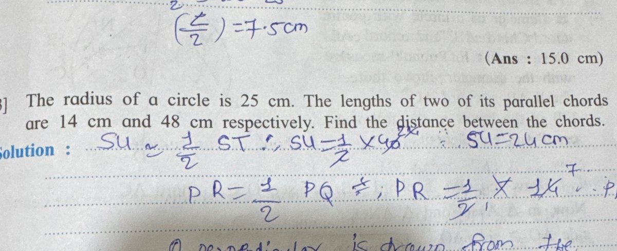 The radius of a circle is 25 cm. The lengths of two of its parallel chord..