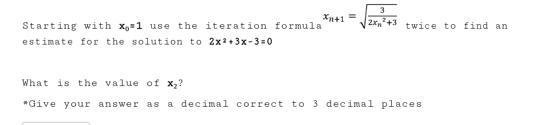 Starting with \mathbf { x } _ { 0 } = 1 use the iteration formula x _ { n..