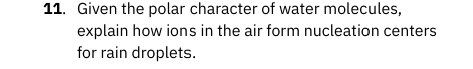Given the polar character of water molecules, explain how ions in the air..