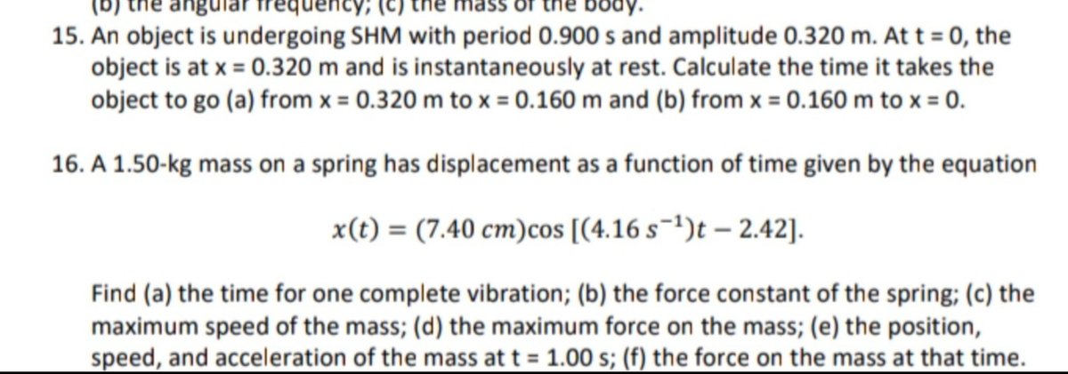 An object is undergoing SHM with period 0.900 s and amplitude 0.320 m . A..