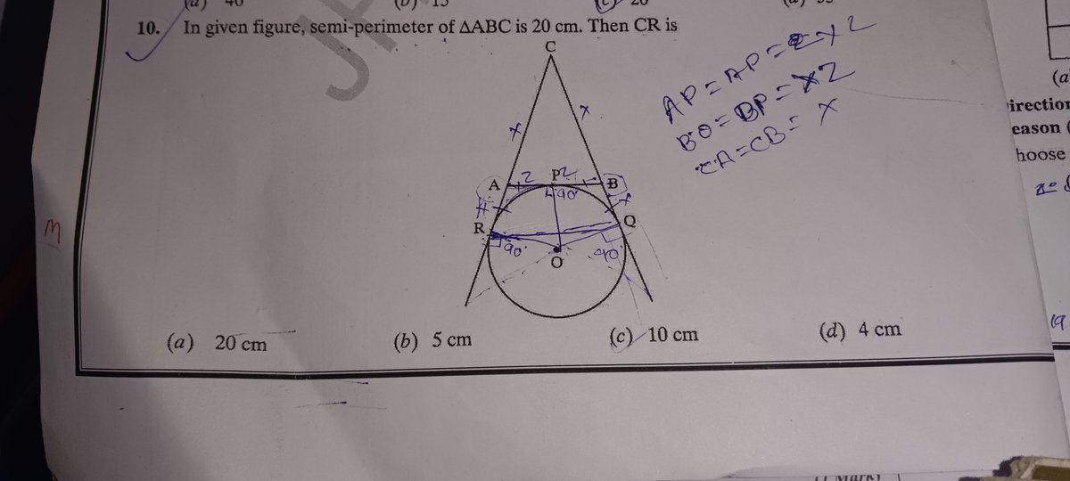 In given figure, semi-perimeter of \triangle A B C is 20 cm . Then C R is..