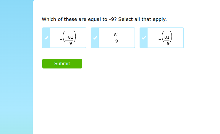 Which of these are equal to -9? Select all that apply. -\frac{-81}{-9}