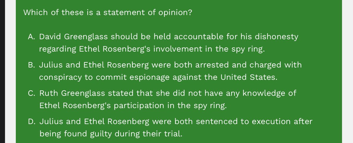 Which of these is a statement of opinion? A. David Greenglass should be