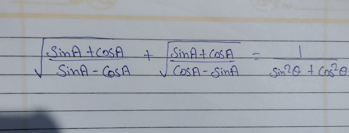 Solve the following equation: \sqrt{\frac{\sin A + \cos A}{\sin A - \cos..
