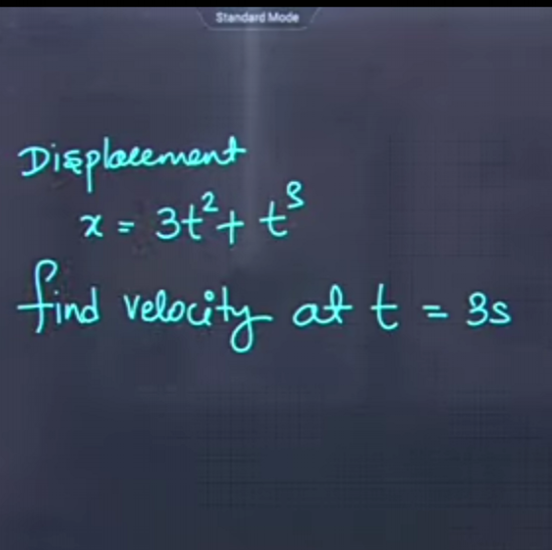 Displacement is given by the equation: x = 3t^2 + t^3 Find the velocity..